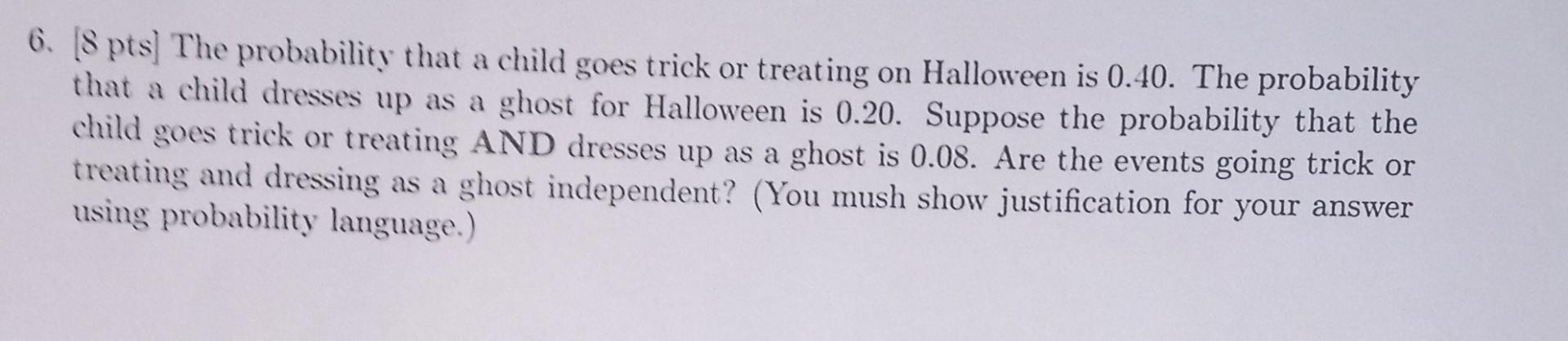 Solved 6. [8pts] The probability that a child goes trick or | Chegg.com