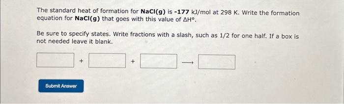 Solved The standard heat of formation for NaCl(g) is −177 | Chegg.com