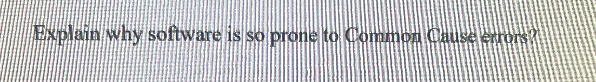 Solved Explain why software is so prone to Common Cause | Chegg.com