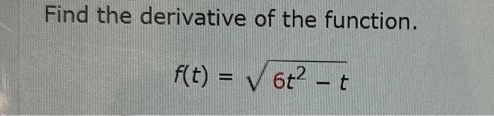 Solved Find the derivative of the function. f(t)=6t2−t | Chegg.com