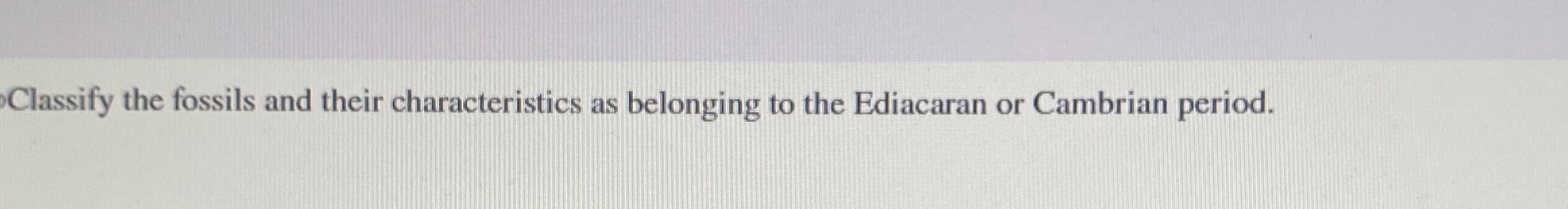 Solved Classify the fossils and their characteristics as | Chegg.com