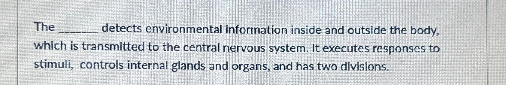Solved The detects environmental information inside and | Chegg.com