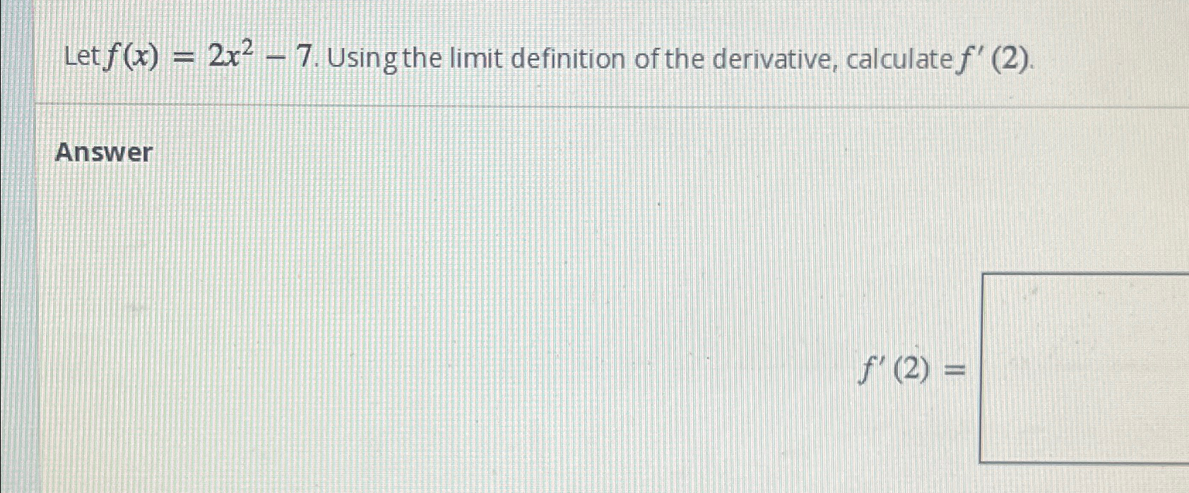 Solved Let f(x)=2x2-7. ﻿Using the limit definition of the | Chegg.com