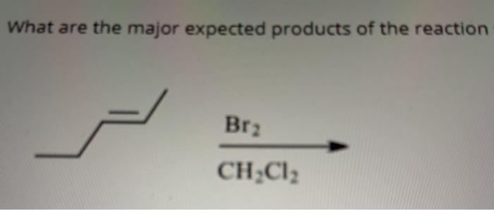 Solved What are the major expected products of the reaction | Chegg.com