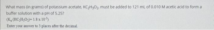Solved What mass (in grams) of potassium acetate, KC2H3O2. | Chegg.com