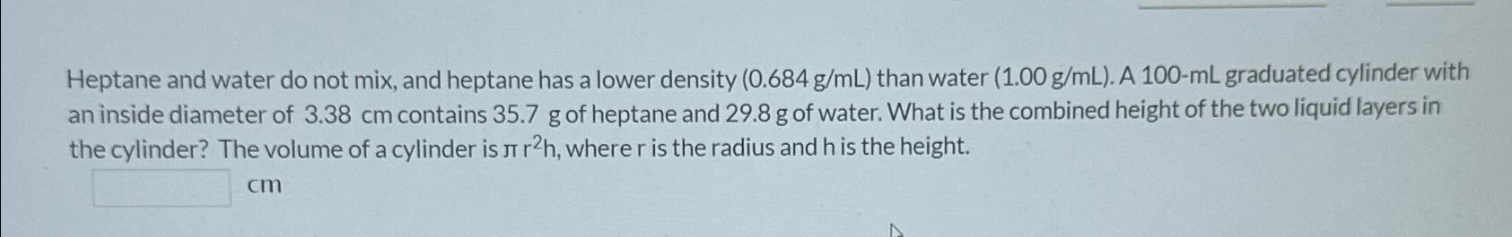 Solved Heptane and water do not mix, and heptane has a lower | Chegg.com