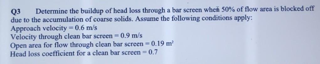 Solved Q3 Determine the buildup of head loss through a bar | Chegg.com
