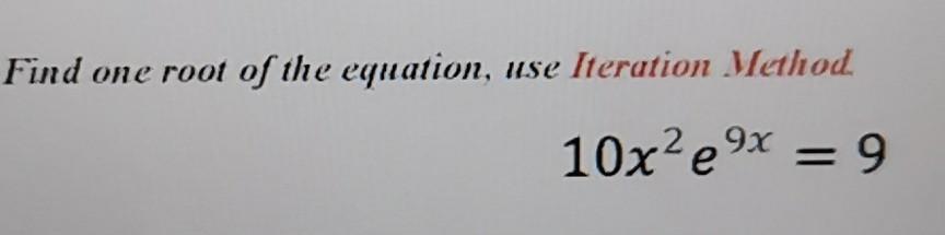 Solved Find one root of the equation, use Iteration Method. | Chegg.com