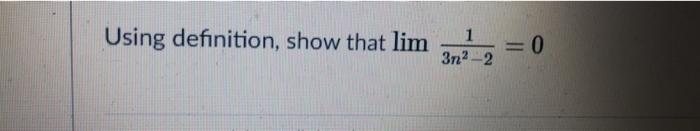 Solved Using definition, show that lim 1 Зm2 - = 0 -2 | Chegg.com