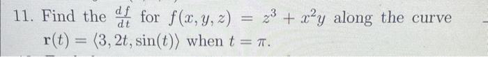 Solved 11. Find the dtdf for f(x,y,z)=z3+x2y along the curve | Chegg.com