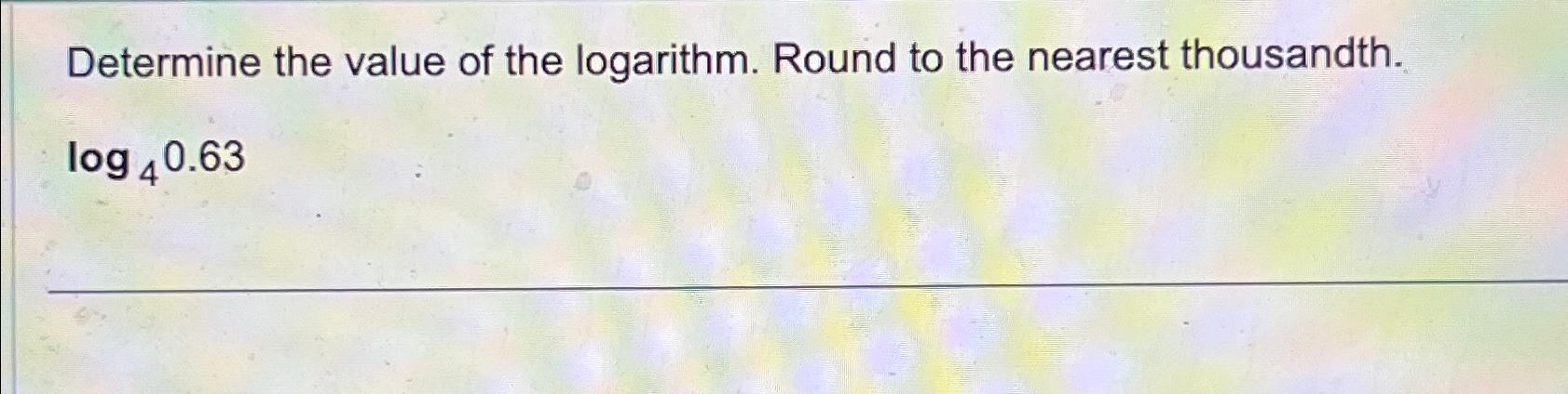 Solved Determine the value of the logarithm. Round to the | Chegg.com