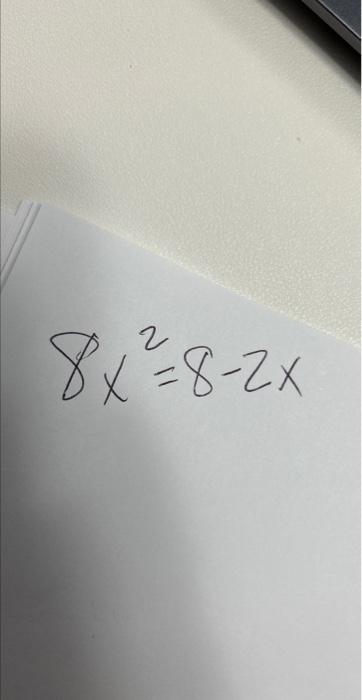 Solved 8x2=8−2x8x2=8−2x | Chegg.com