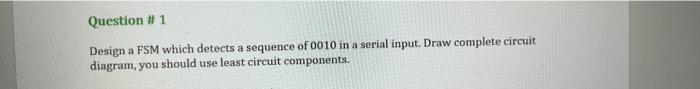 Solved Question #1 Design a FSM which detects a sequence of | Chegg.com