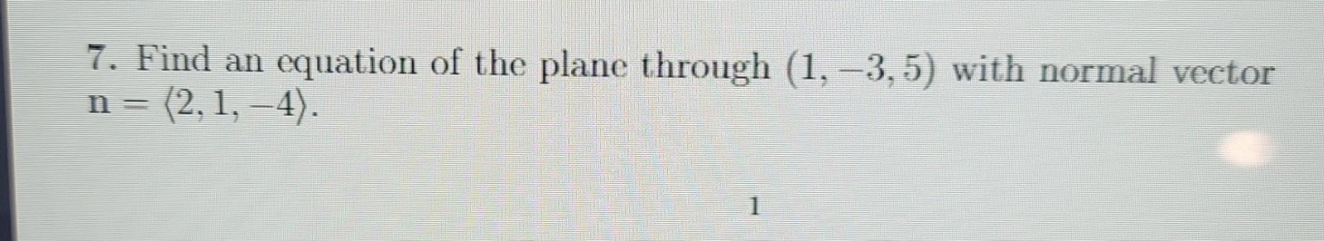 Solved 7. Find an equation of the plane through (1,−3,5) | Chegg.com