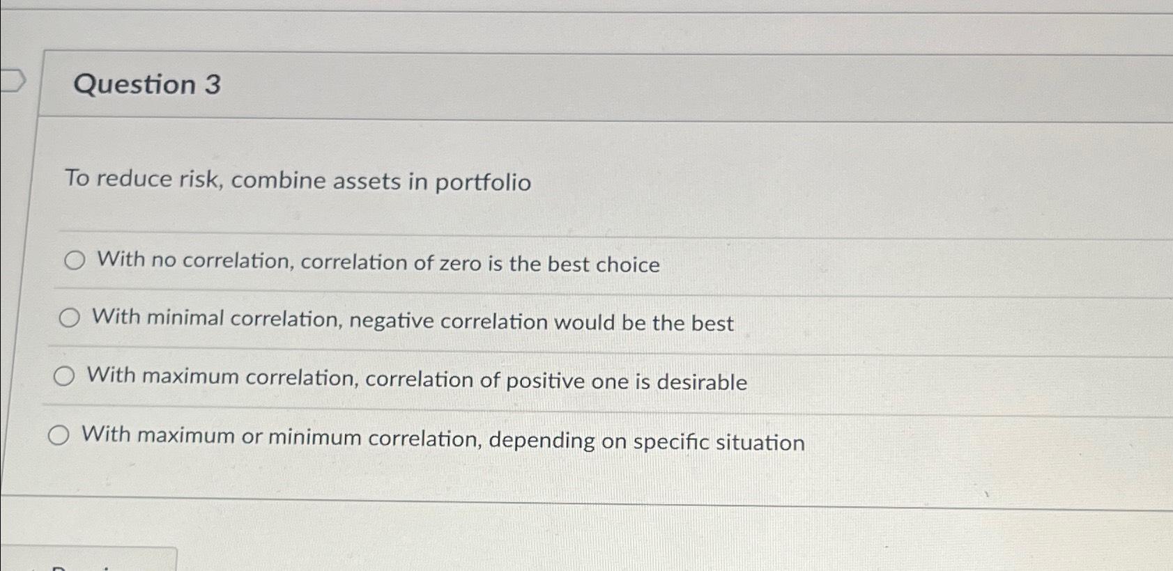 Solved Question 3To reduce risk, combine assets in | Chegg.com