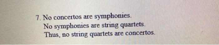 Solved 7. No concertos are symphonies. No symphonies are | Chegg.com
