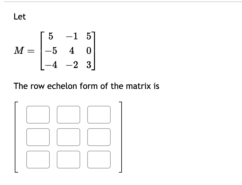 Solved LetM=[232-540-4-23]The row echelon form of the matrix | Chegg.com