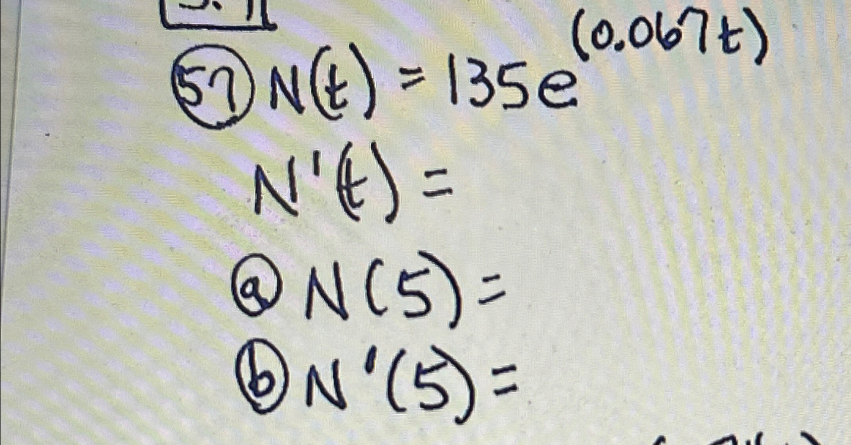 Solved N(t)=135e(0.067t)N'(t)= ﻿(a) N(5)= ﻿(b) N'(5)= | Chegg.com