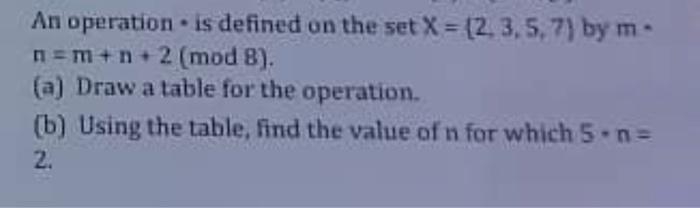Solved An operation - is defined on the set X={2,3,5,7} by m | Chegg.com