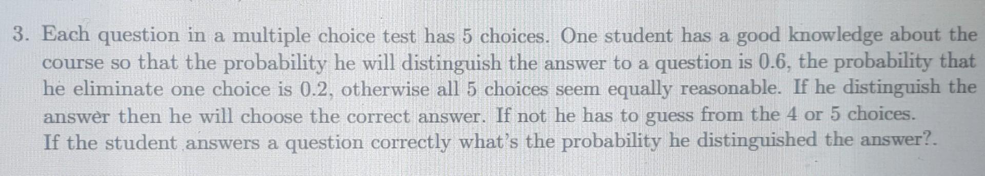 Solved 3. Each question in a multiple choice test has 5 | Chegg.com