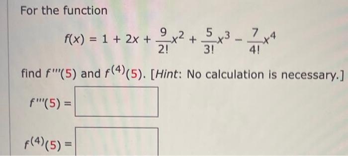 Solved For the function f(x)=1+2x+2!9x2+3!5x3−4!7x4 find | Chegg.com