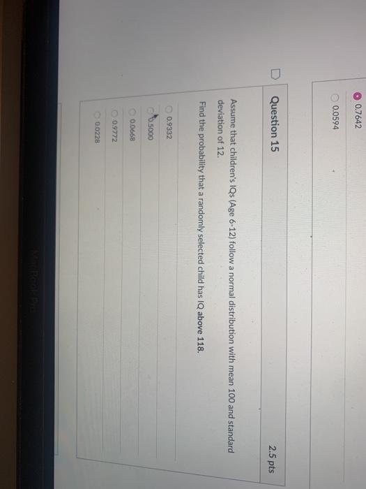 Solved 0.7642 0.0594 D Question 15 2.5 pts Assume that | Chegg.com