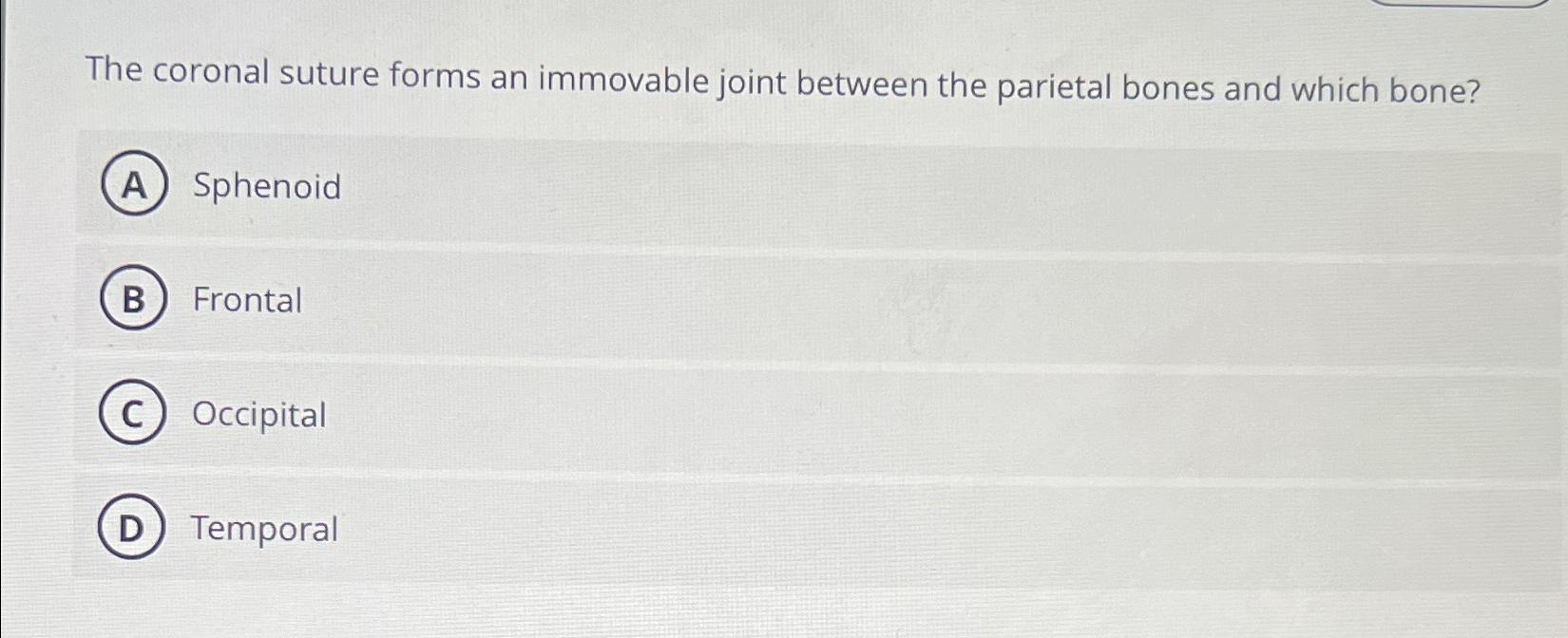 Solved The coronal suture forms an immovable joint between | Chegg.com