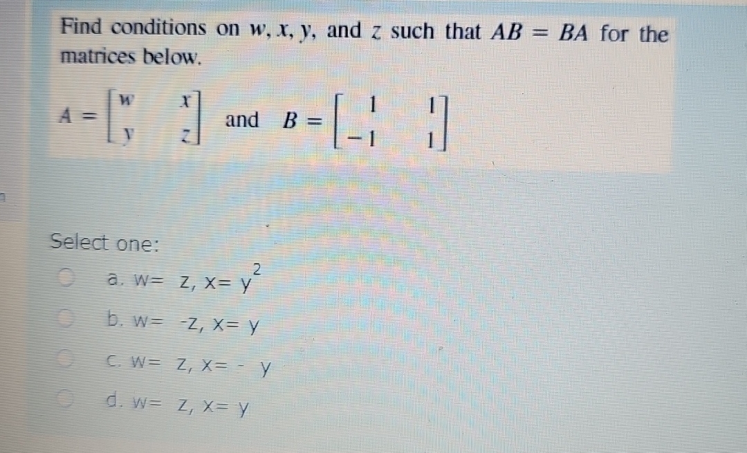 Solved Find conditions on w,x,y, ﻿and z ﻿such that AB=BA | Chegg.com