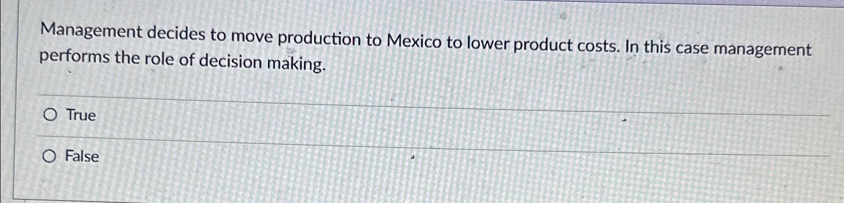 Solved Management decides to move production to Mexico to | Chegg.com