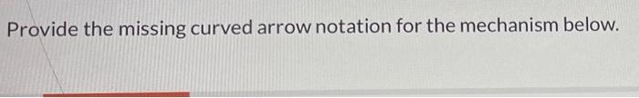 Provide the missing curved arrow notation for the | Chegg.com