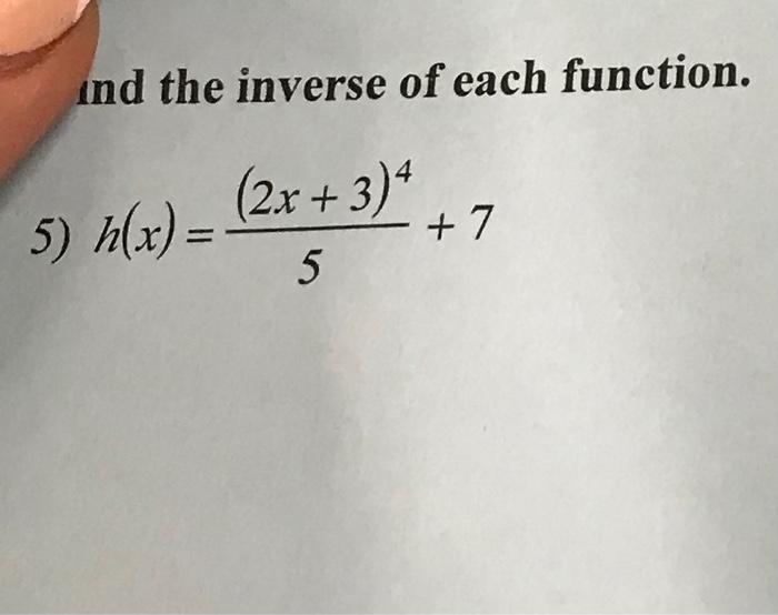 Solved Ind The Inverse Of Each Function H X 5 2x 3 4 7
