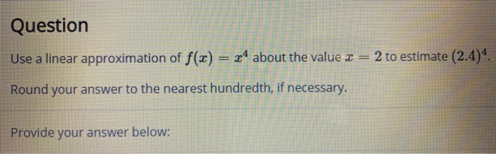 Solved Question Use A Linear Approximation Of F X X4