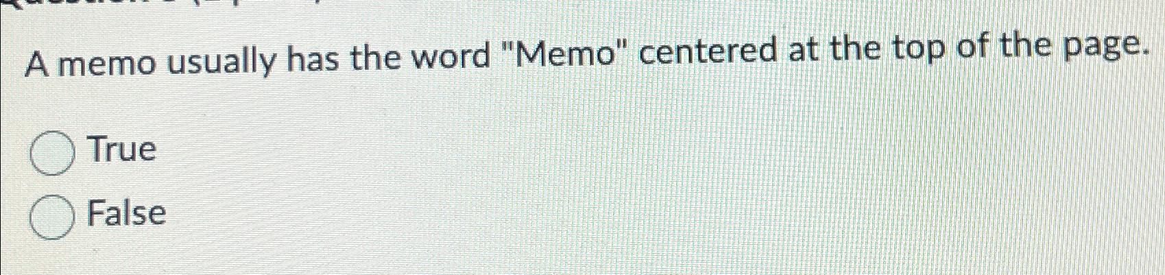 Solved A memo usually has the word "Memo" centered at the | Chegg.com