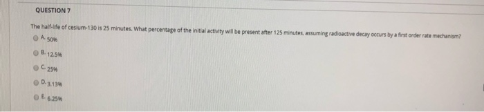 Solved QUESTION 7 The half-life of cesium-130 is 25 minutes. | Chegg.com