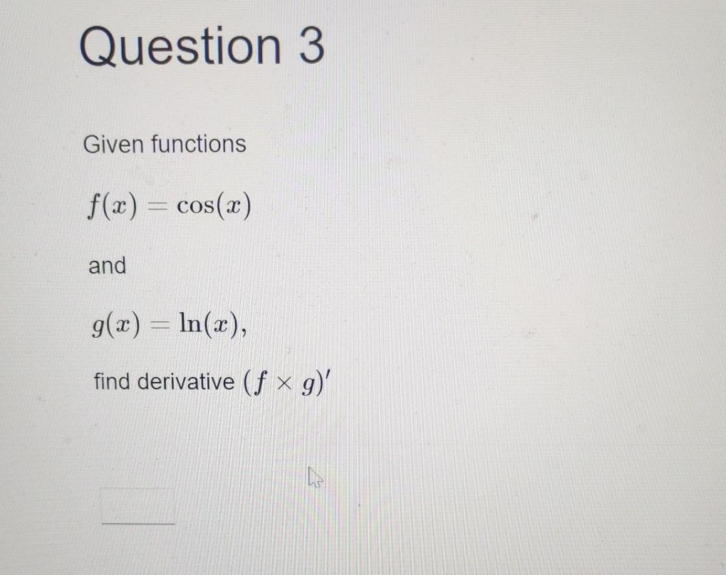 Solved Question 3Given functionsf(x)=cos(x)andg(x)=ln(x)find | Chegg.com