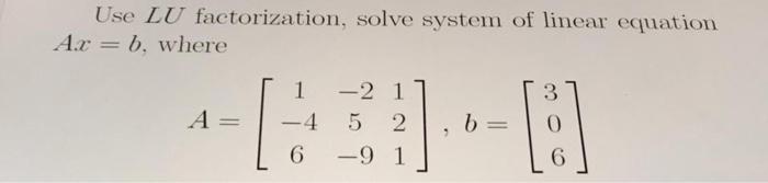 Solved Use LU factorization, solve system of linear equation | Chegg.com