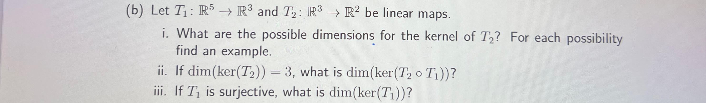 Solved (b) Let T_(1):R^(5)->R^(3) and T_(2):R^(3)->R^(2) be | Chegg.com Solved (b) Let T_(1):R^(5)->R^(3) and T_(2):R^(3)->R^(2) be | Chegg.com
