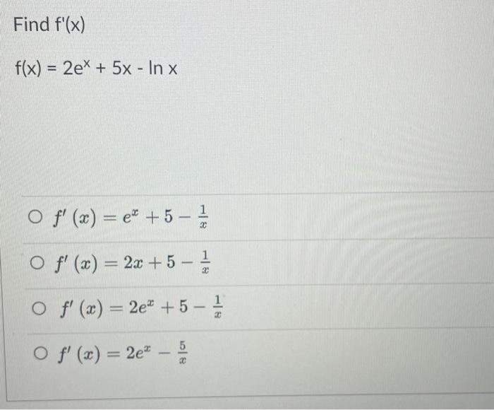 Solved Find f′(x) f(x)=2ex+5x−lnx f′(x)=ex+5−x1 | Chegg.com