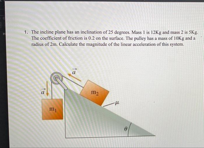Solved H 1. The incline plane has an inclination of 25 | Chegg.com