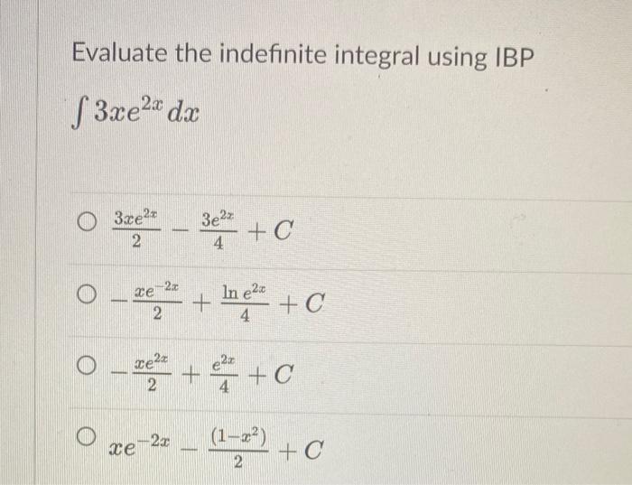 Solved Evaluate the indefinite integral using IBP f3xe²x dx | Chegg.com