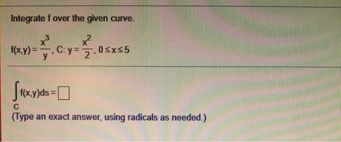 Solved Integrate f over the given curve. .C: y= 2 0sxs5 | Chegg.com