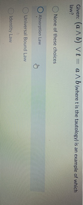 Solved Given: (a Ab) Vt = a 1b (where t is the tautology) is | Chegg.com