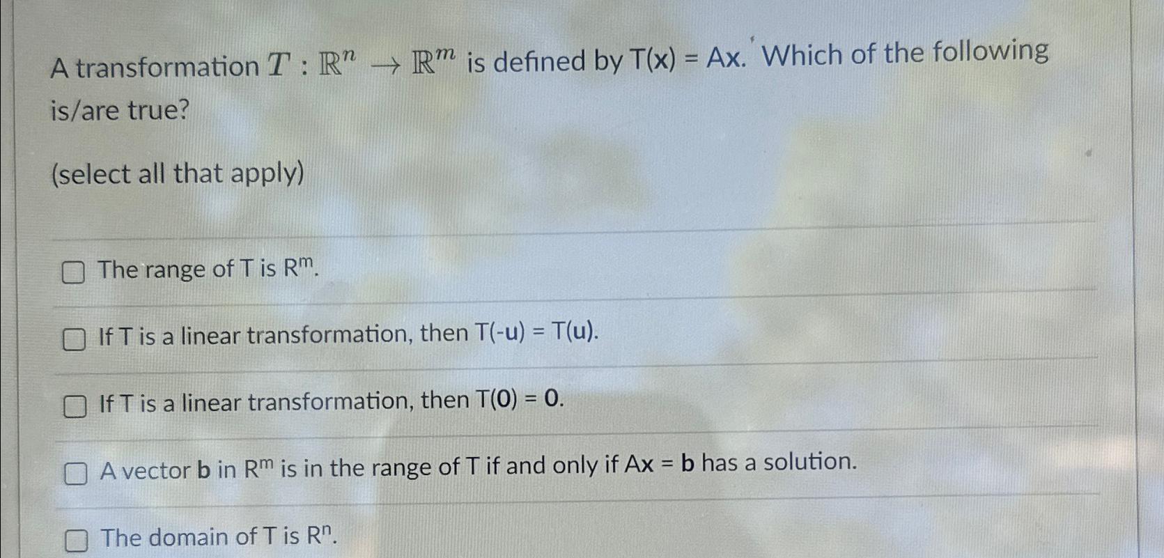 Solved A transformation T:R^(n)->R^(m) is defined by T(x)= | Chegg.com