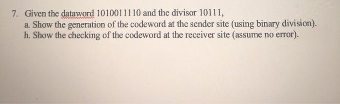 Solved 7 Given The Dataword 1010011110 And The Divisor