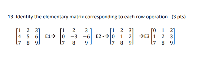 Solved Identify the elementary matrix corresponding to each | Chegg.com