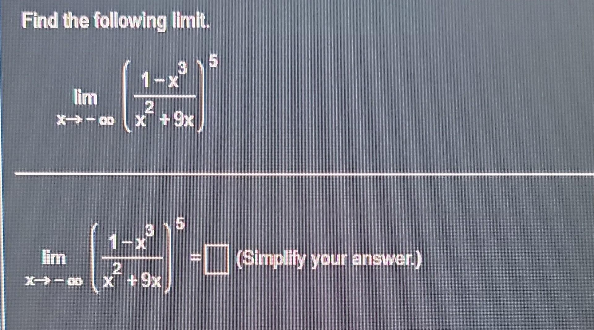Solved Find the following limit. limx→−∞(x2+9x1−x3)5 | Chegg.com