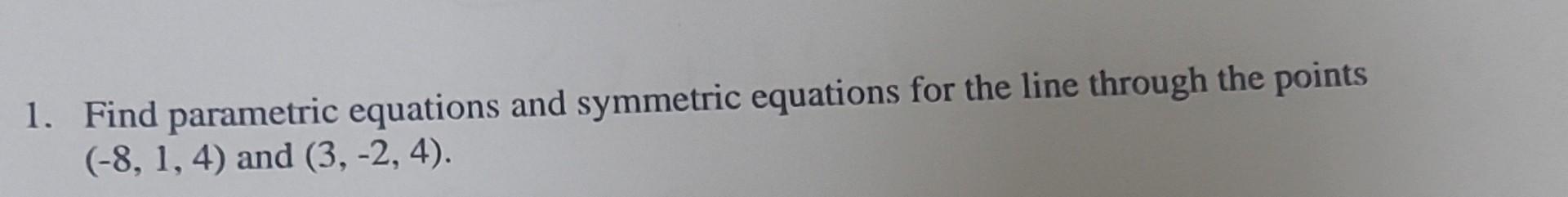 Solved 1 Find Parametric Equations And Symmetric Equations