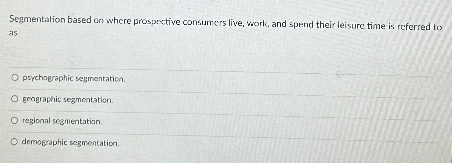 Solved Segmentation based on where prospective consumers | Chegg.com