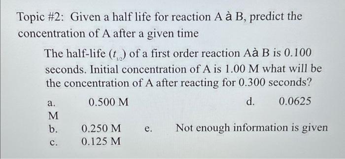 Solved Topic \#2: Given a half life for reaction A à B, | Chegg.com