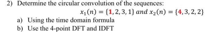 Solved 2) Determine the circular convolution of the | Chegg.com